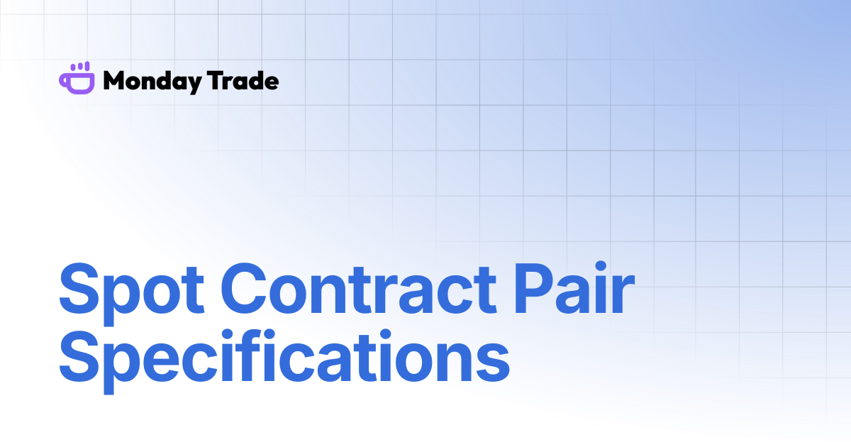 Spot Contract Pair Specifications | Monday Trade